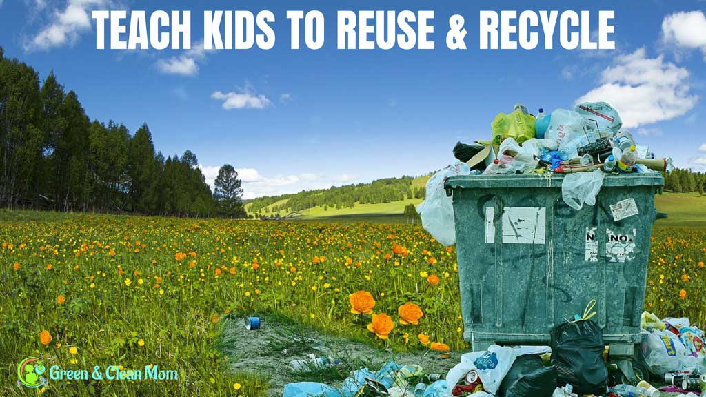 Teaching The Reusing And Recycling Habit To Your Kids ⋆ Green and Clean ...