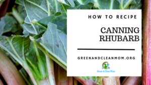 Canning Rhubarb - How To Easily Can Your Own ⋆ Green and Clean Mom Blog